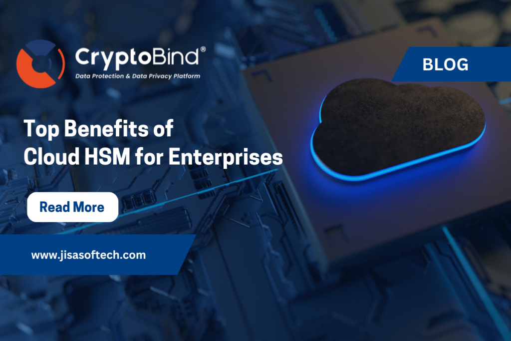 Top Benefits of Implementing a Cloud HSM for Enterprise Security