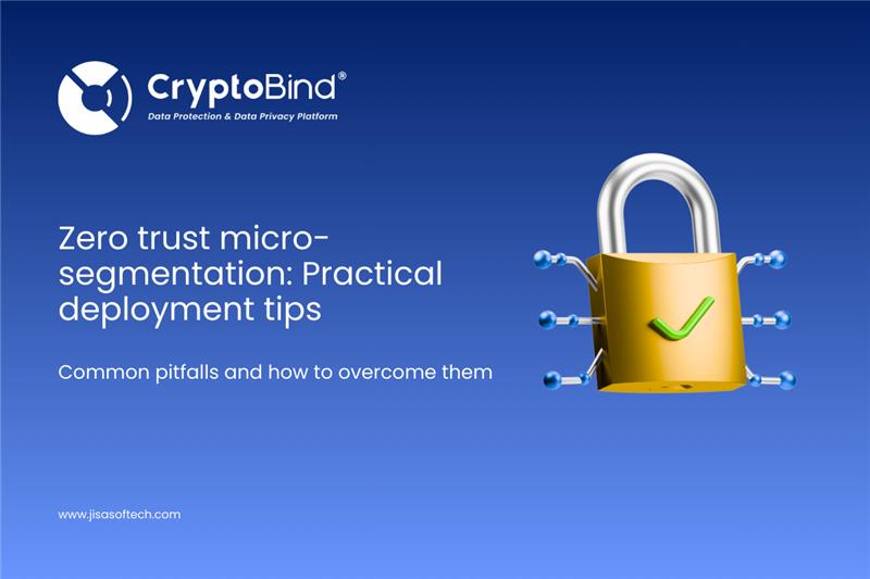 Zero Trust Micro-segmentation: Deployment Tips for Enterprises